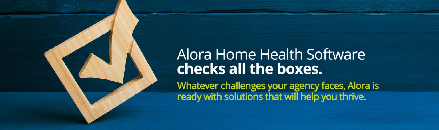 Alora Home Health Software - Checks all the Boxes - Alora Health